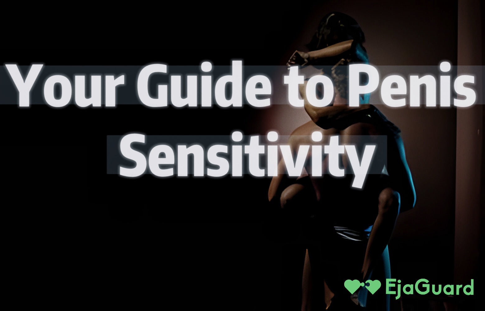 Your Guide To Penis Sensitivity Ejaguard 2171