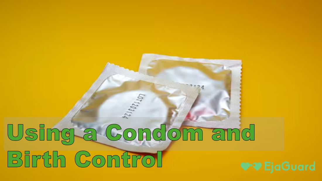 Using a Condom and Birth Control Together: What You Need to Know – EjaGuard
