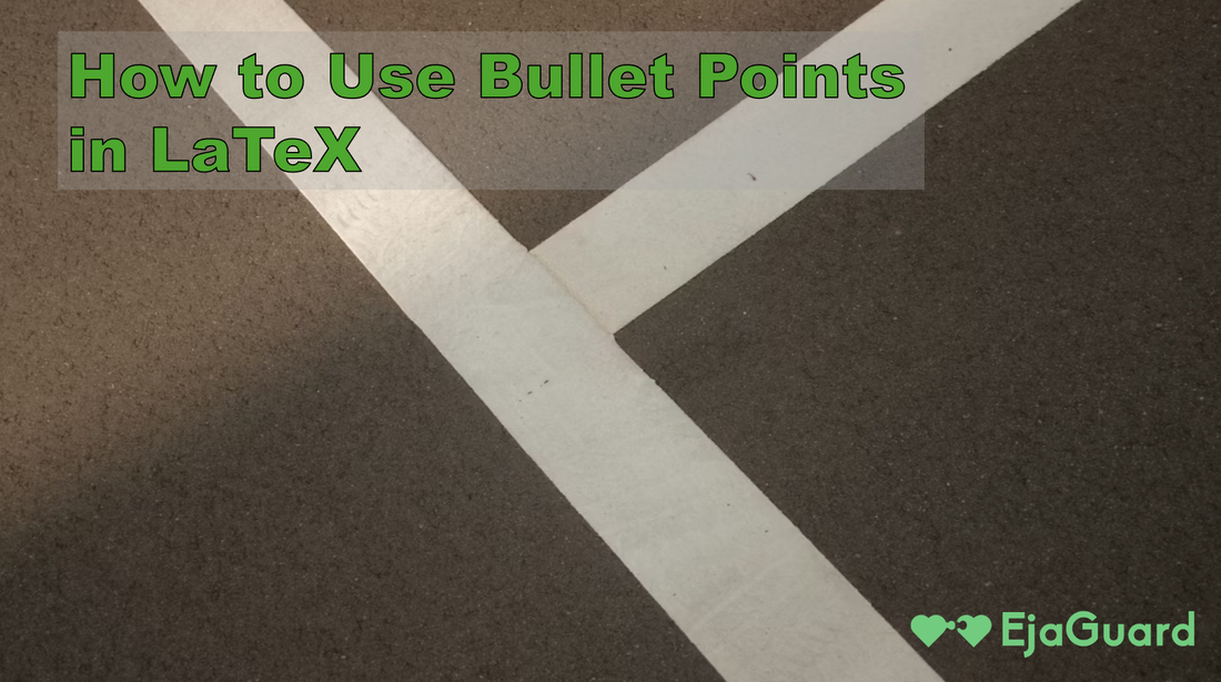 How to Use Bullet Points in LaTeX: Quick Guide with Examples – EjaGuard